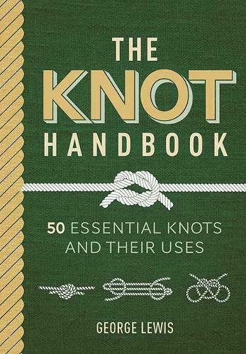 The Knot Handbook 50 Essential Knots And Their uses by George Lewis ...